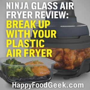 Ninja Glass Air Fryer Review: Break Up With Your Plastic Air Fryer ...